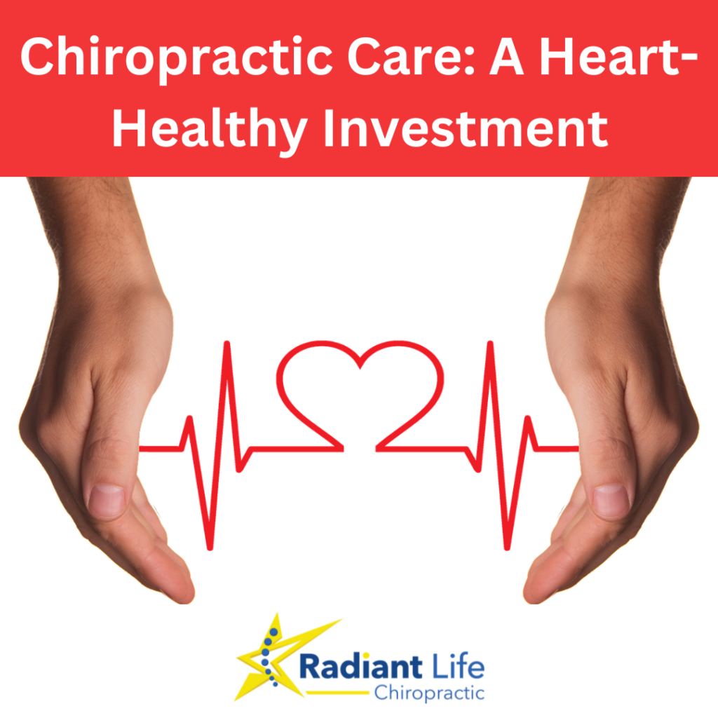 Chiropractic Care: A Heart-Healthy Investment | Radiant Life Chiropractic